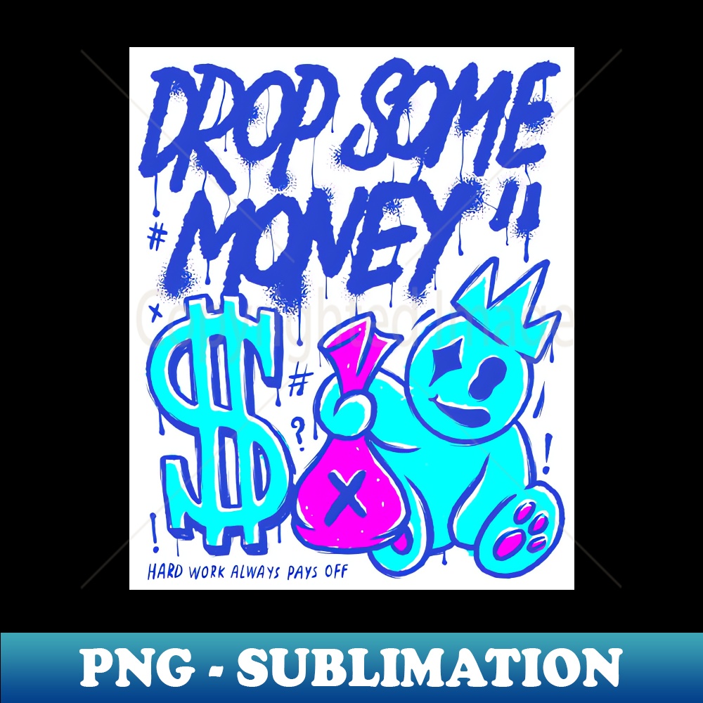 Drop Some Money - Special Edition Sublimation PNG File - Unl | Inspire ...