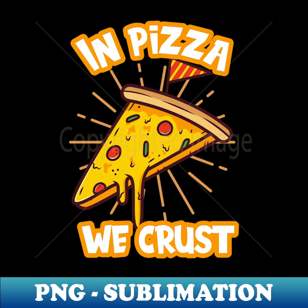 In Pizza We Crust Pizza Lover Pizza Slice Food - Unique Subl | Inspire ...