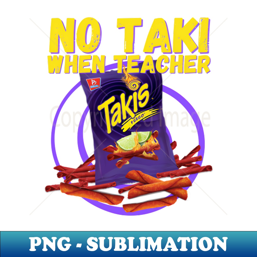 No Taki when Teacher TAKIS - PNG Transparent Sublimation Des | Inspire ...