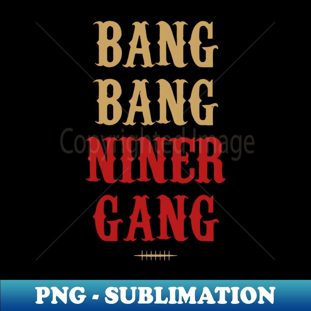 Bang Bang Niner Gang - Signature Sublimation PNG File - Defy | Inspire ...