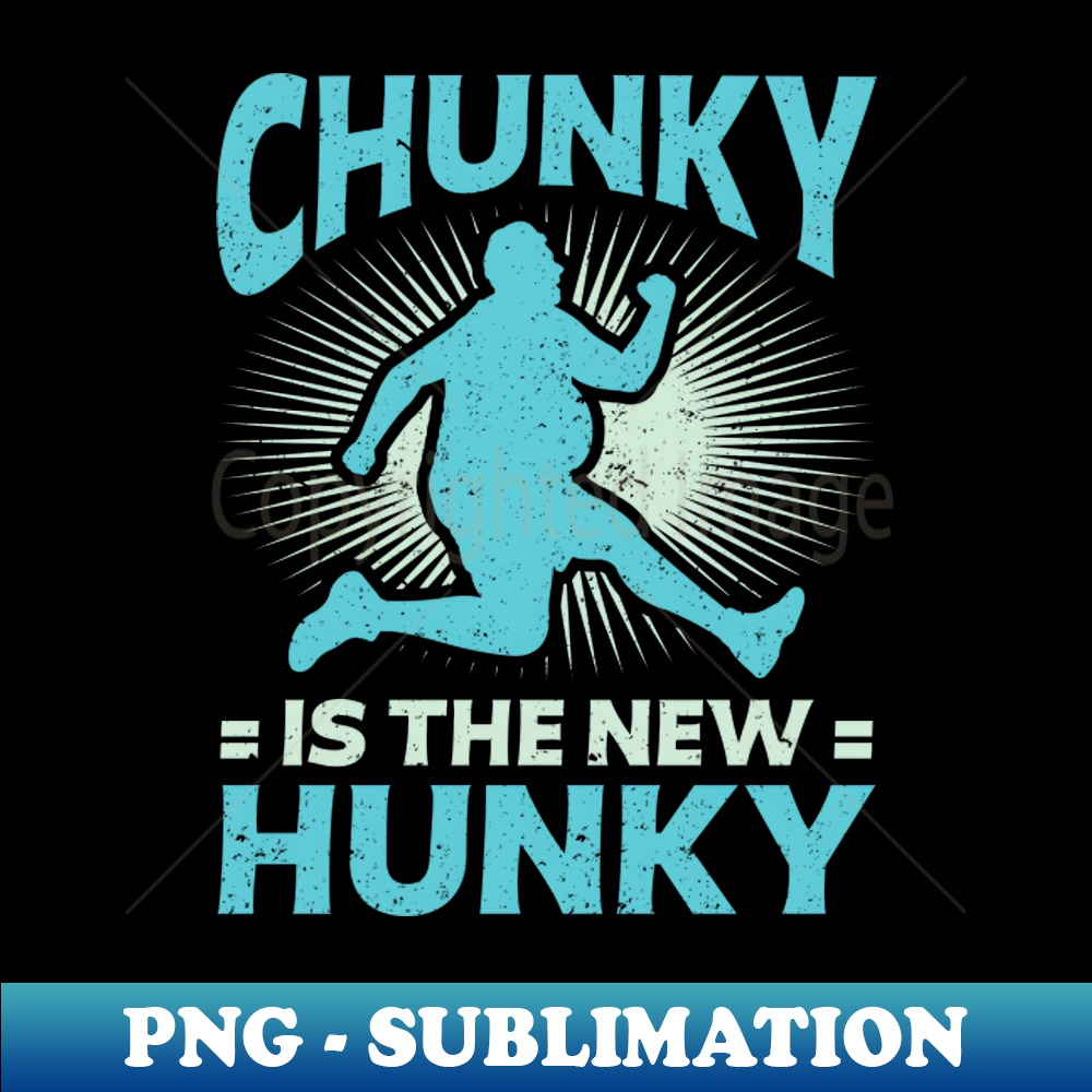 Chunky Is The New Hunky - Premium PNG Sublimation File - Unl | Inspire ...