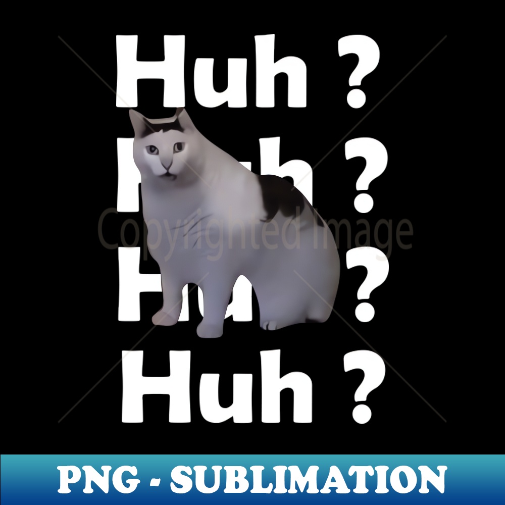Huh Cat Meme - Special Edition Sublimation PNG File - Unleas | Inspire ...