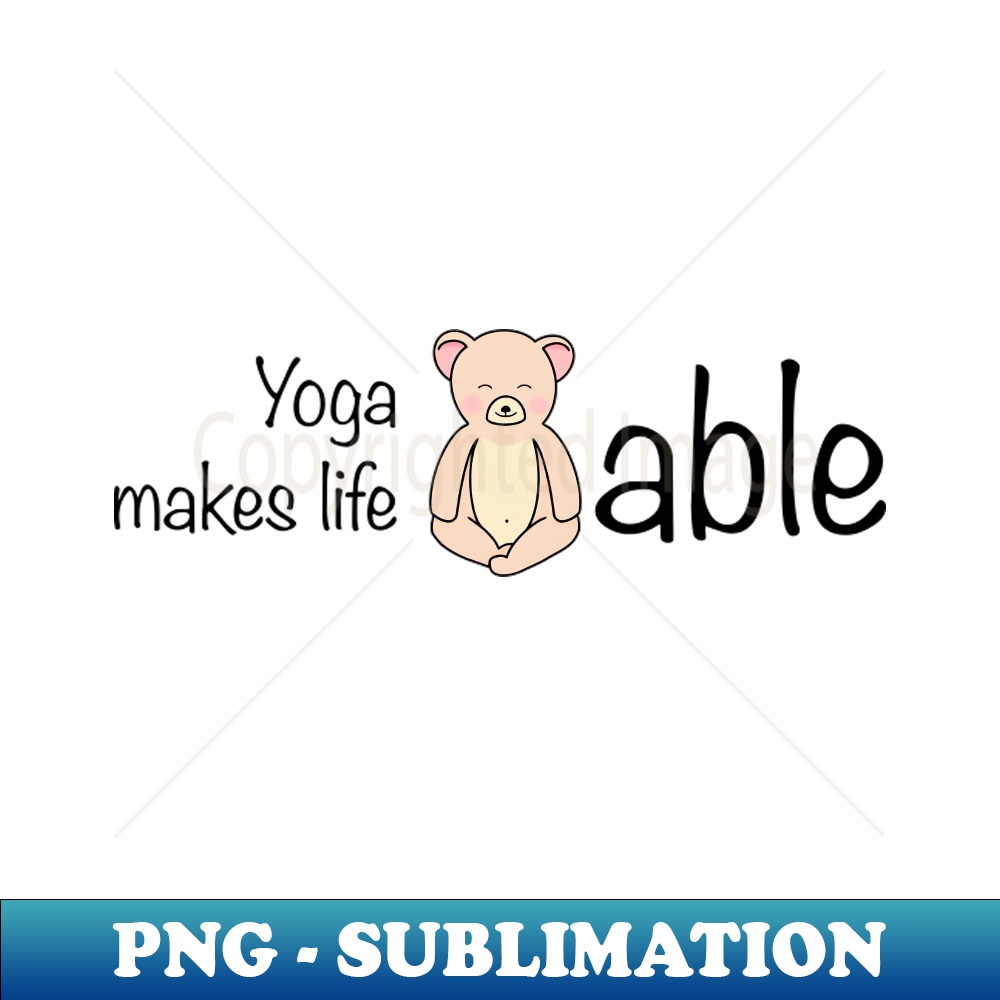 Yoga Makes Life Bearable - Elegant Sublimation PNG Download | Inspire ...