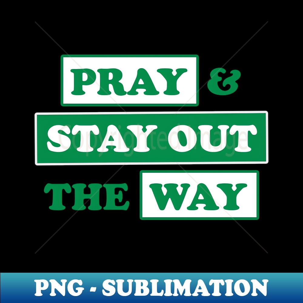 PRAY STAY OUT THE WAY - Signature Sublimation PNG File - Un | Inspire ...