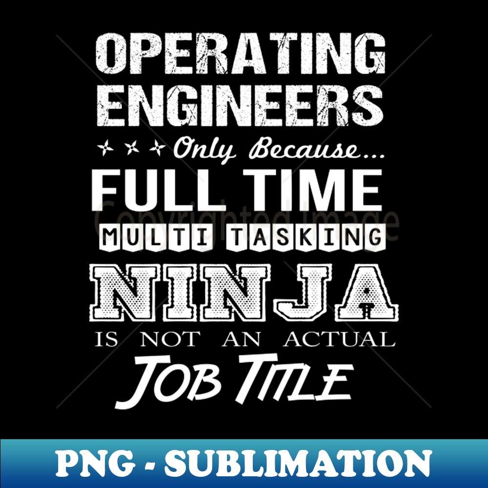 Operating Engineers - Multitasking Ninja - Modern Sublimatio | Inspire ...