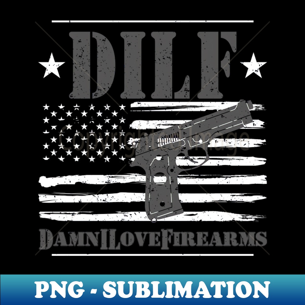 DILF Damn I Love Firearms - Exclusive PNG Sublimation Downlo | Inspire Uplift