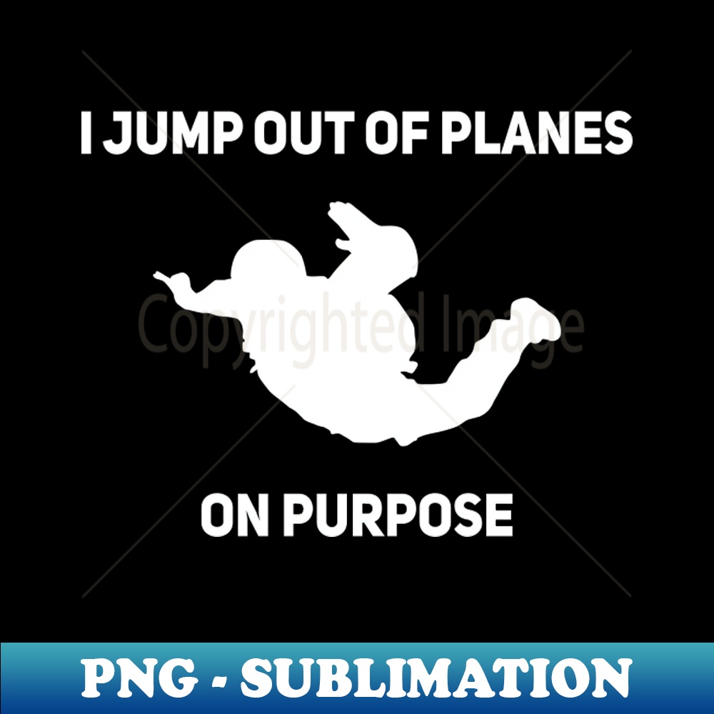 I Jump Out Of Planes On Purpose Skydiving Funny - Retro PNG | Inspire ...