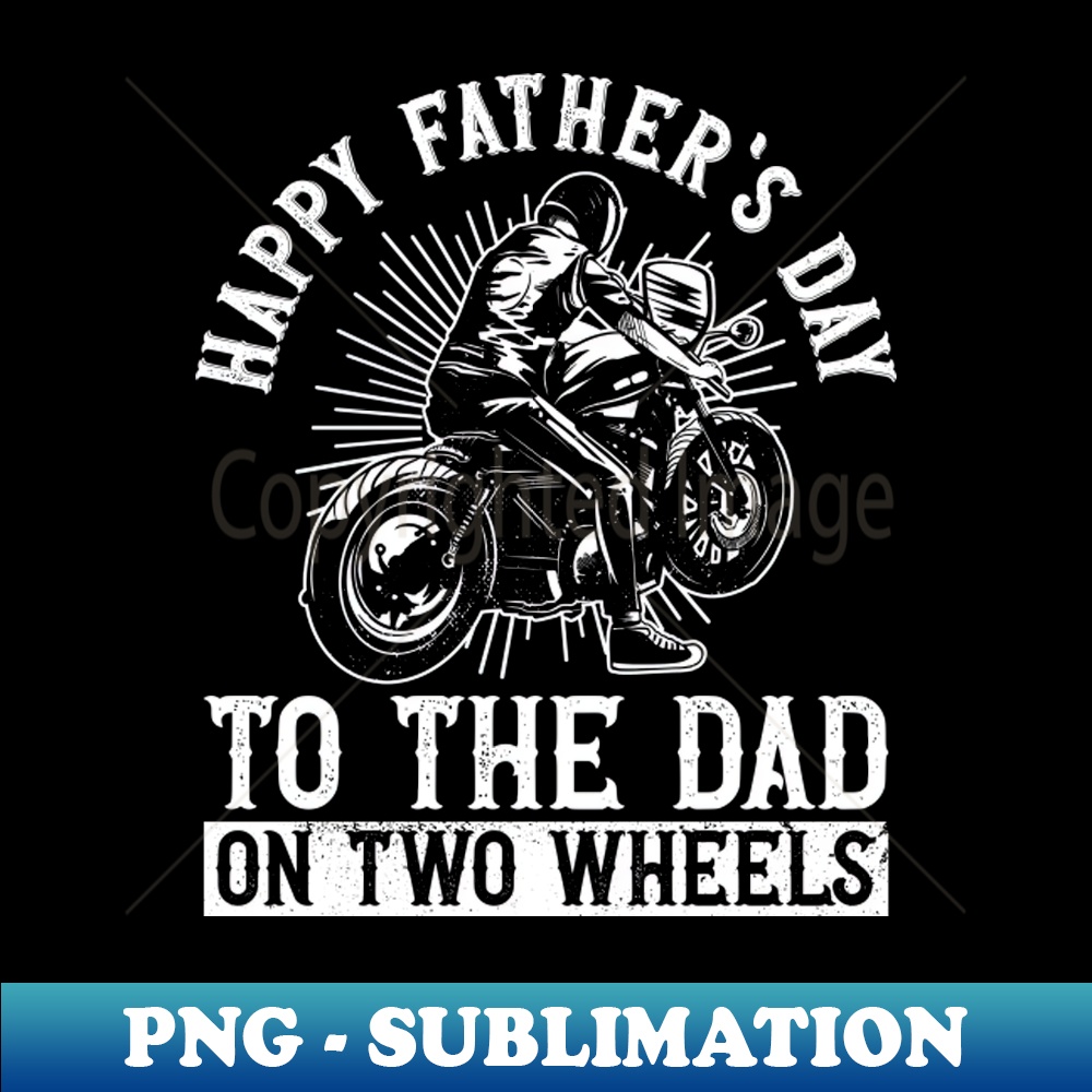 Happy Fathers Day To The Dad On Two Wheels - Motorcycle Bike | Inspire Uplift