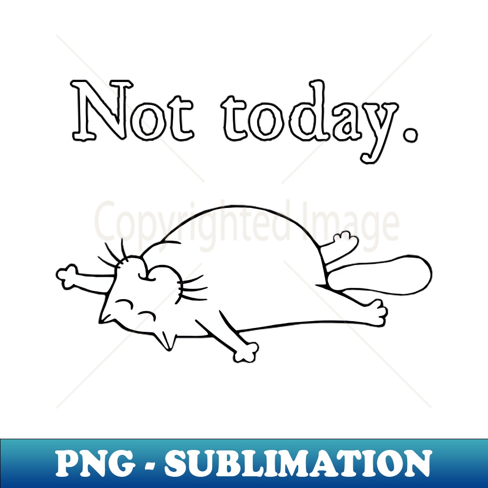 Not today - PNG Transparent Sublimation File - Instantly Tra - Inspire ...