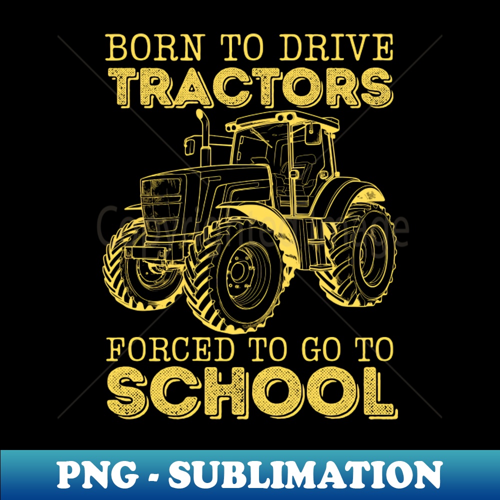 Born To Drive Tractors Forced To Go To School Funny Farm - | Inspire Uplift
