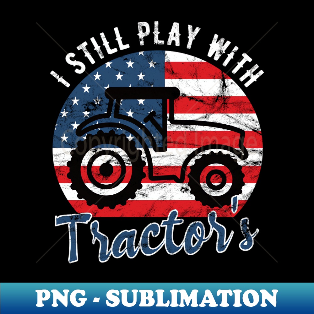 I Still Play With Tractors Tractor Funny Tractor Driver - St | Inspire ...