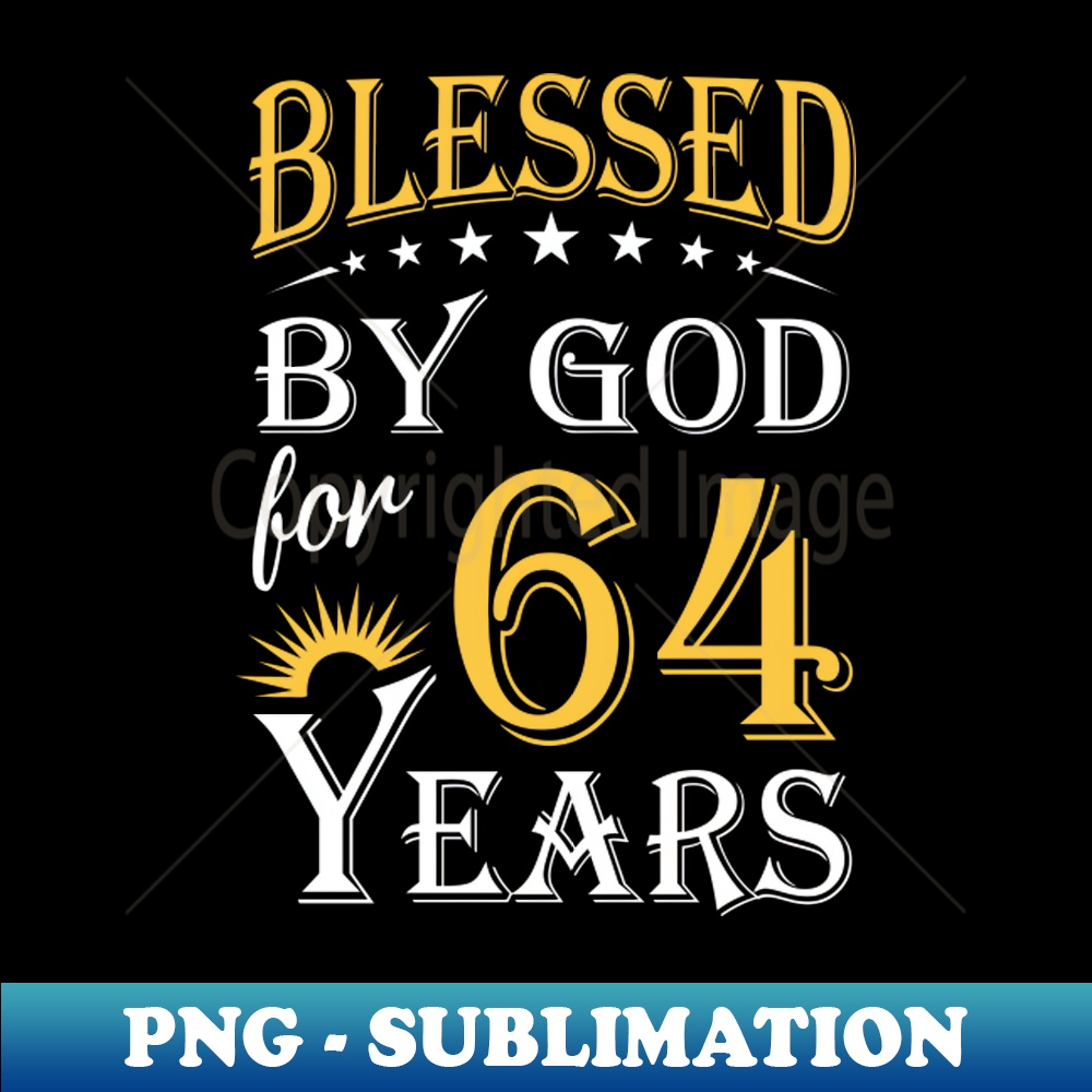 Blessed By God For 64 Years 64th Birthday - Instant PNG Subl | Inspire ...
