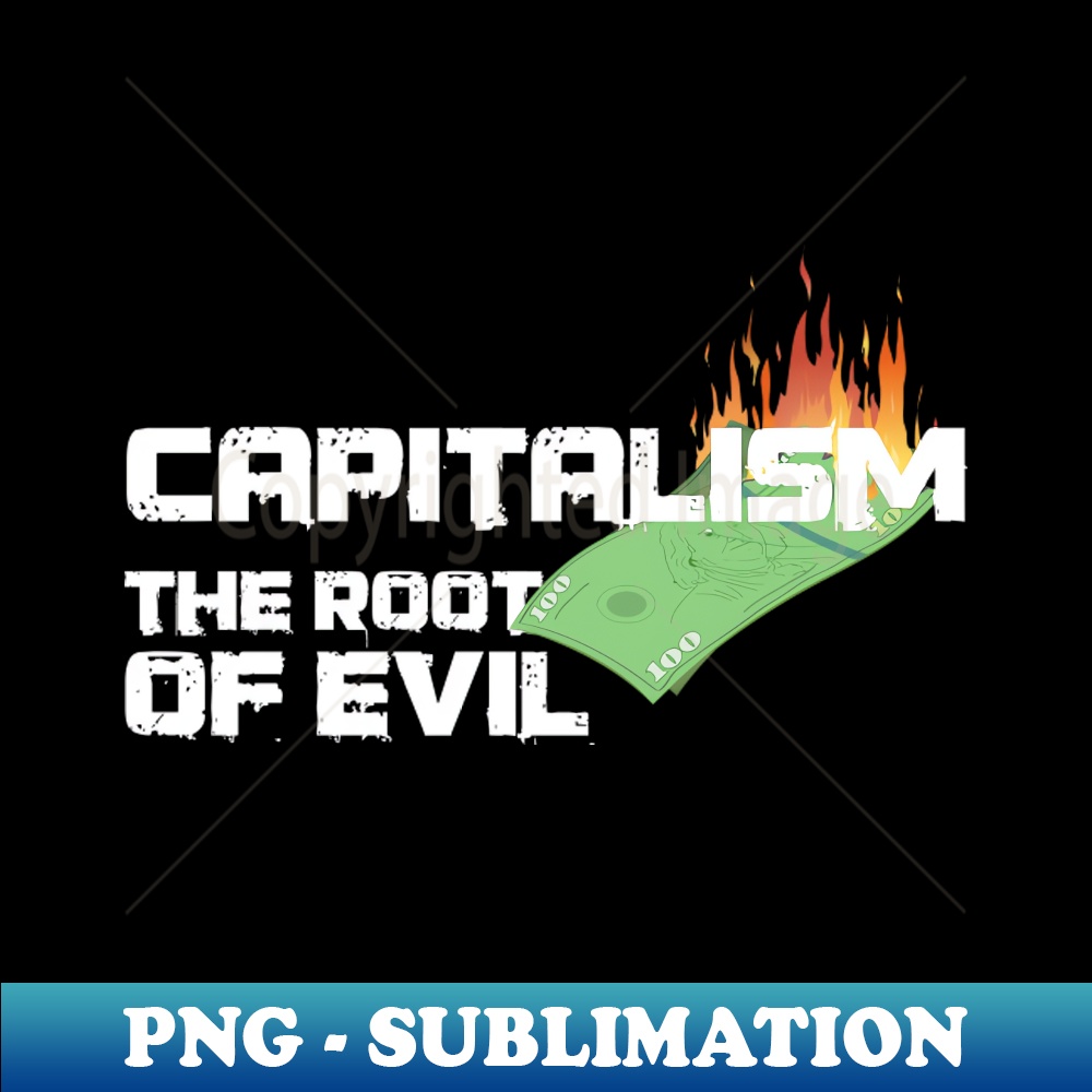 Capitalism - The Root of Evil - PNG Transparent Sublimation - Inspire ...
