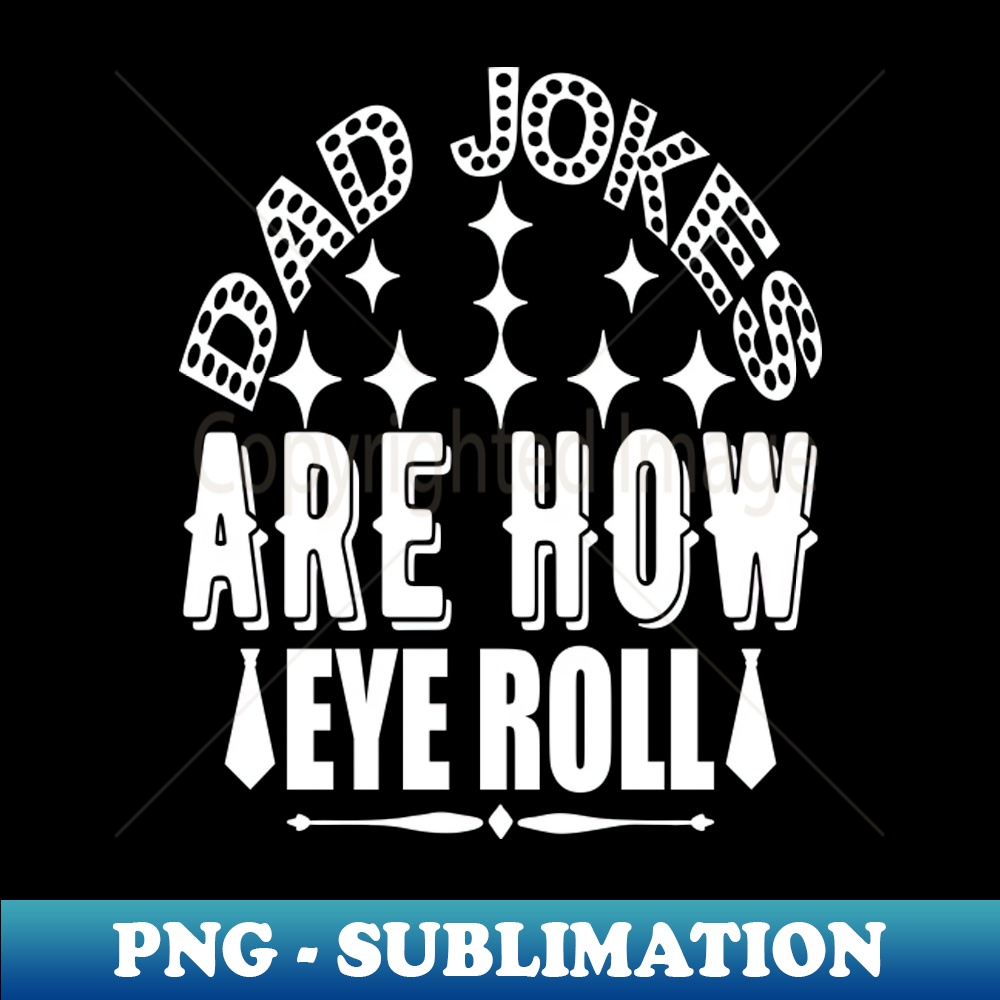 Dad Jokes Are How Eye Roll - PNG Transparent Sublimation Des | Inspire ...