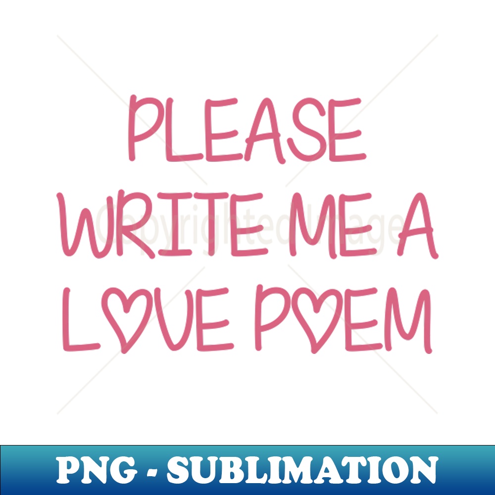 Please Write Me A Love Poem - Signature Sublimation PNG File | Inspire ...