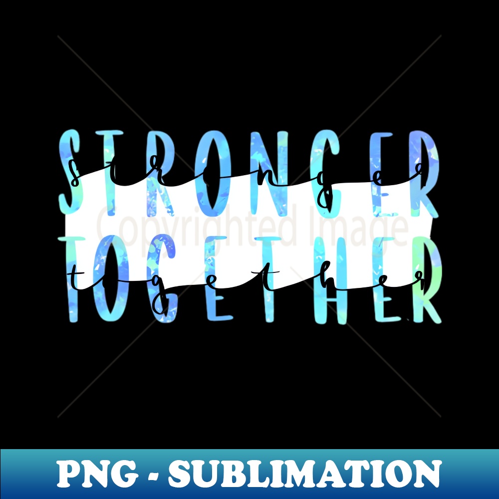 Stronger Together Version 3 - PNG Transparent Sublimation De - Inspire ...