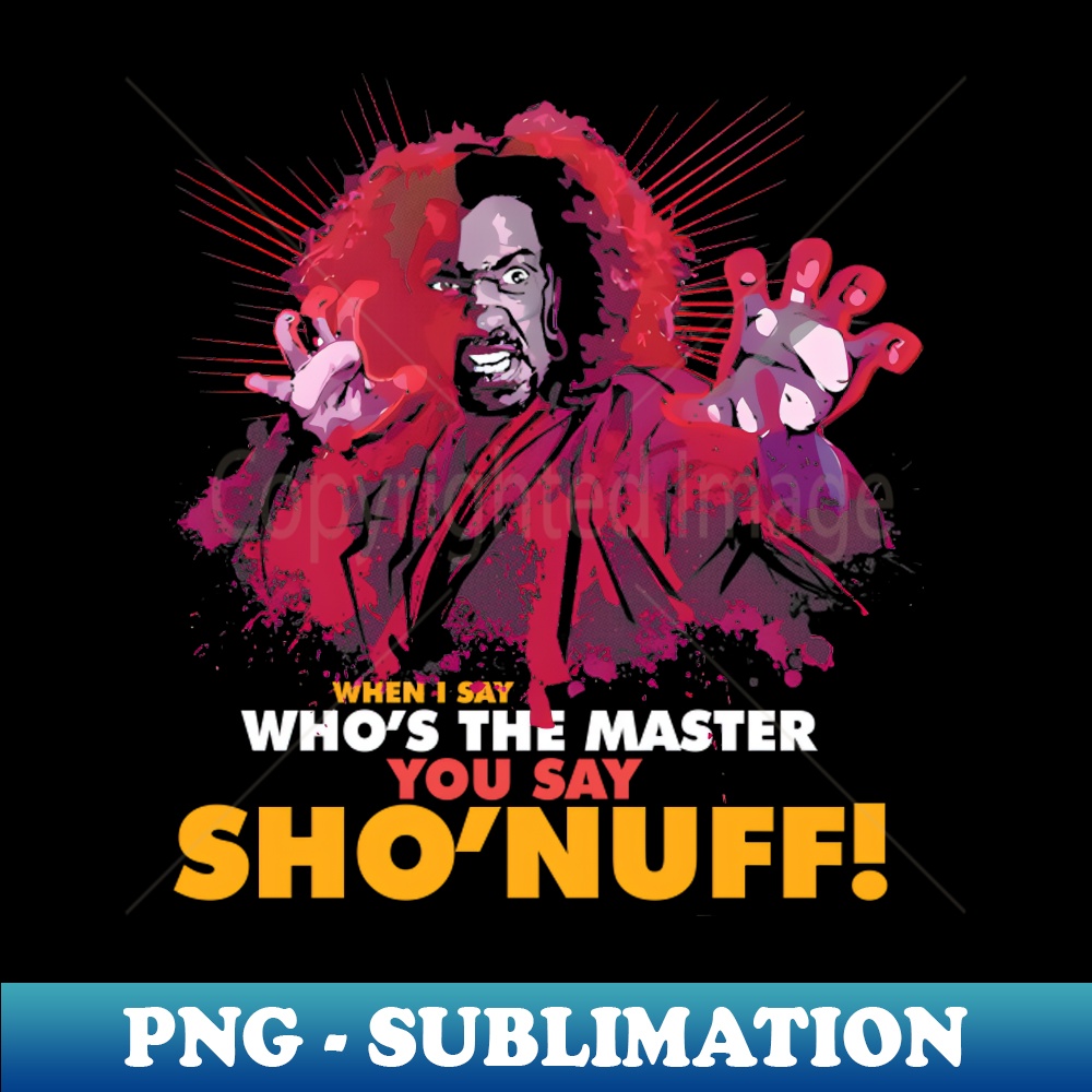 You Say Sho Nuff - PNG Transparent Sublimation Design - Fash | Inspire ...
