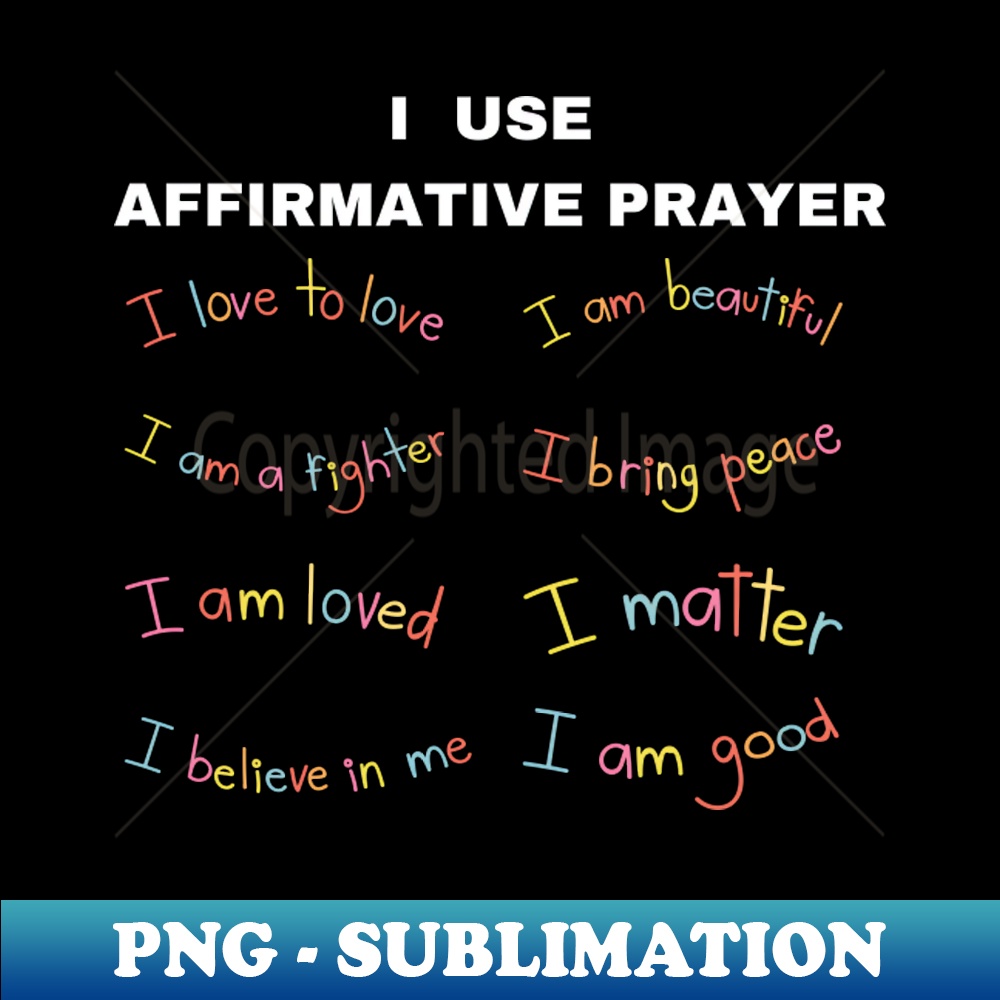 I use affirmative prayer - Aesthetic Sublimation Digital Fil | Inspire Uplift