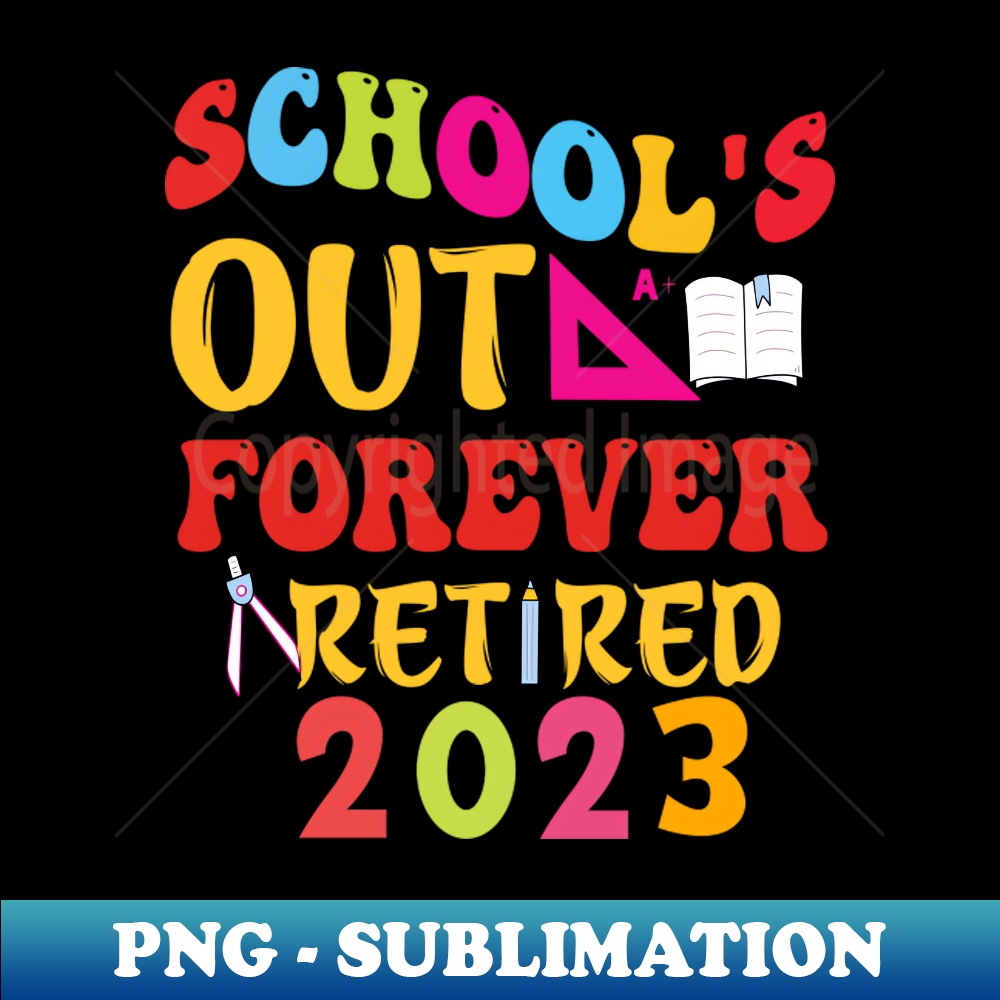 Schools out forever retired and loving it - Trendy Sublimati | Inspire ...
