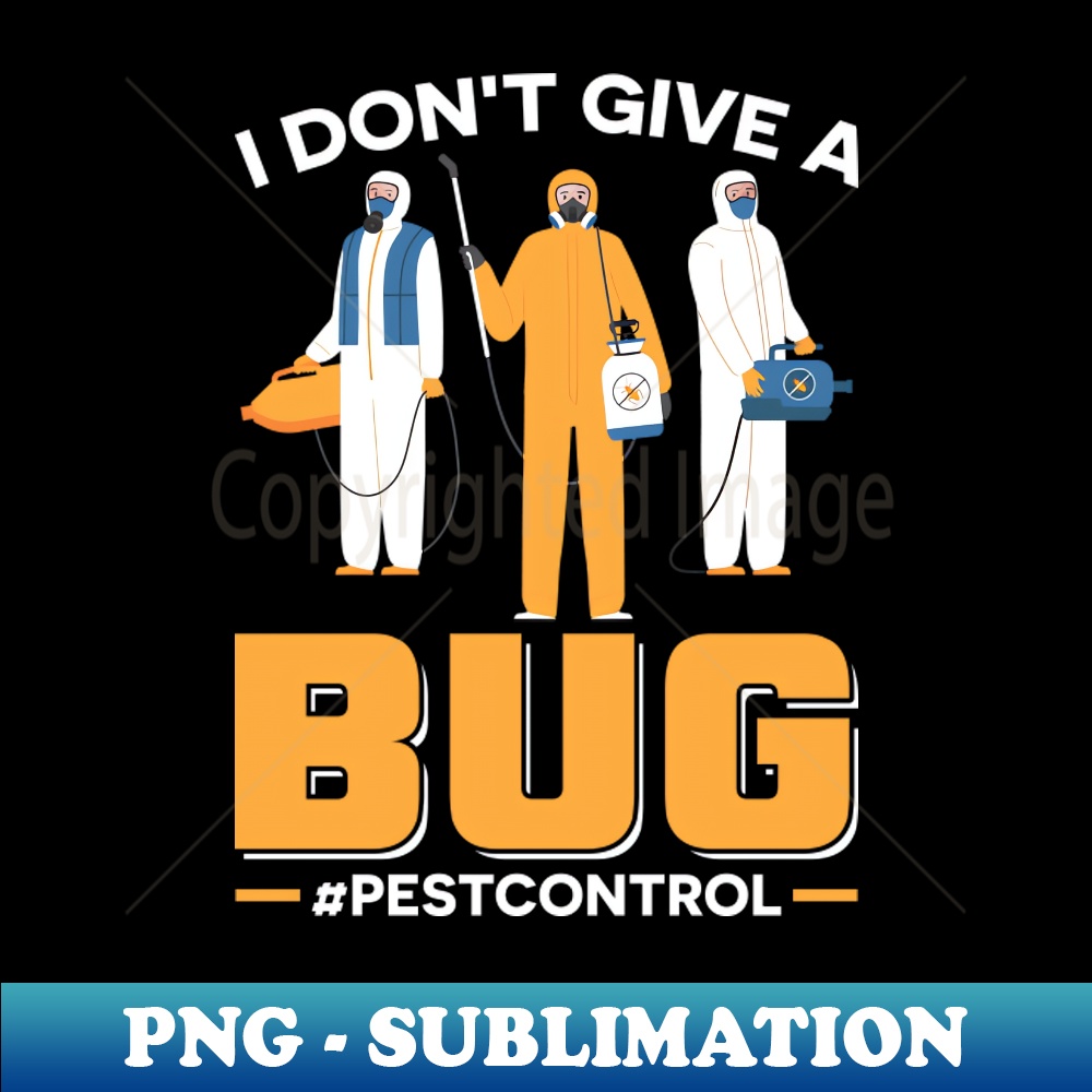 I Dont Give A Bug - Exterminator - Pest Control - Instant Su - Inspire ...