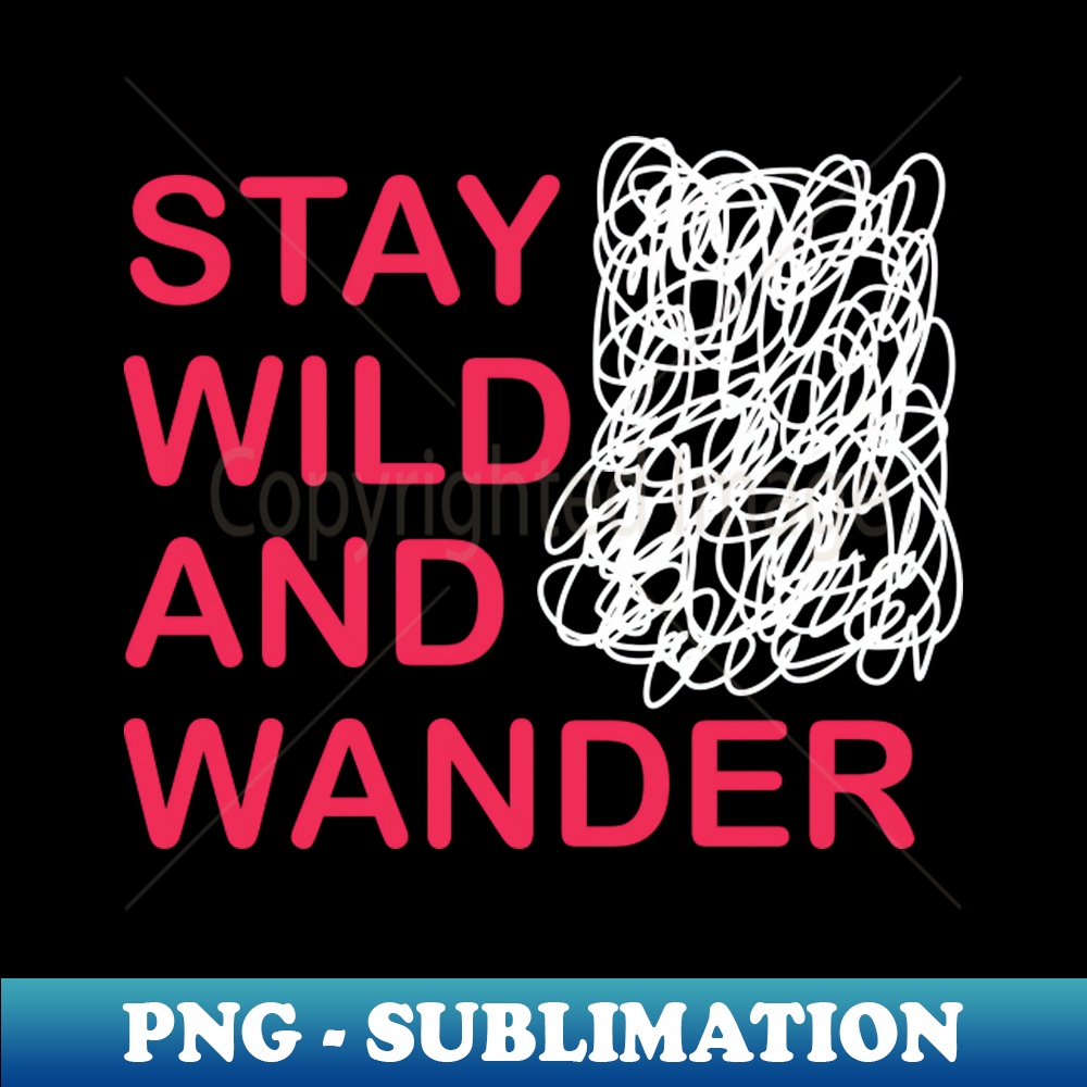 Stay wild and wander - PNG Transparent Sublimation Design - - Inspire ...