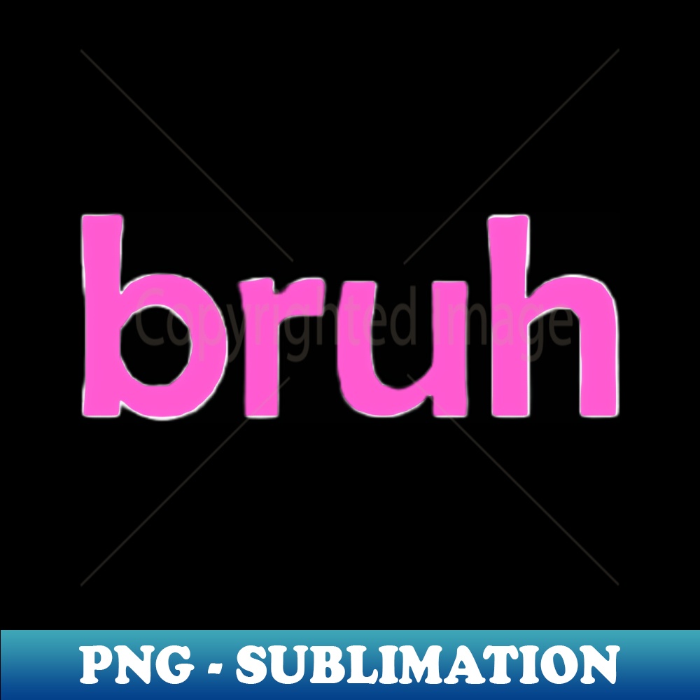 Pink Bruh - PNG Transparent Sublimation Design - Stunning Su | Inspire ...