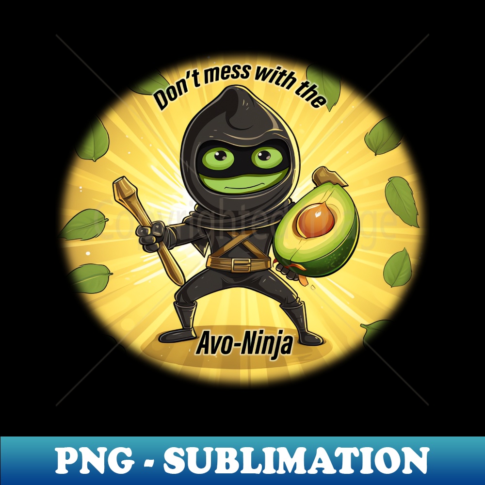 Dont mess with The Avo-Ninja - Professional Sublimation Digi | Inspire ...
