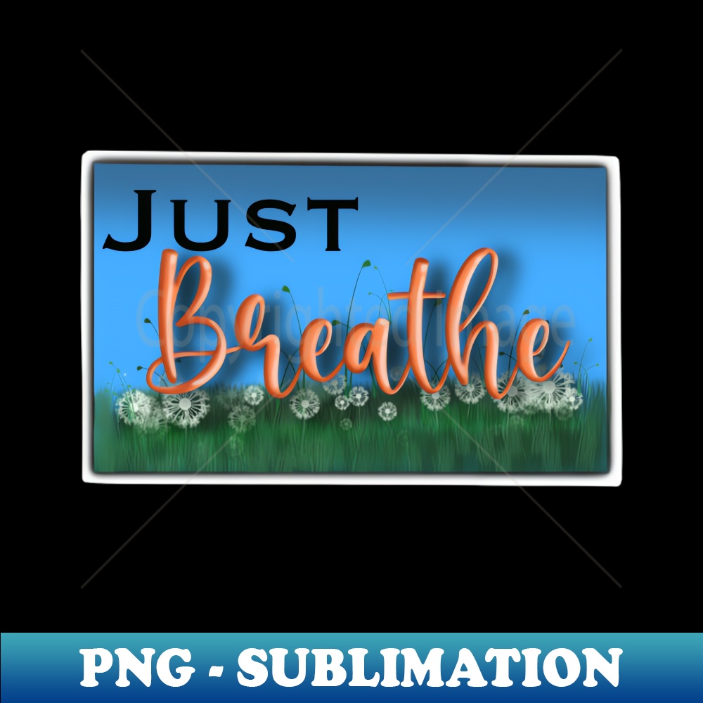 Just Breathe - PNG Transparent Sublimation File - Stunning S | Inspire ...