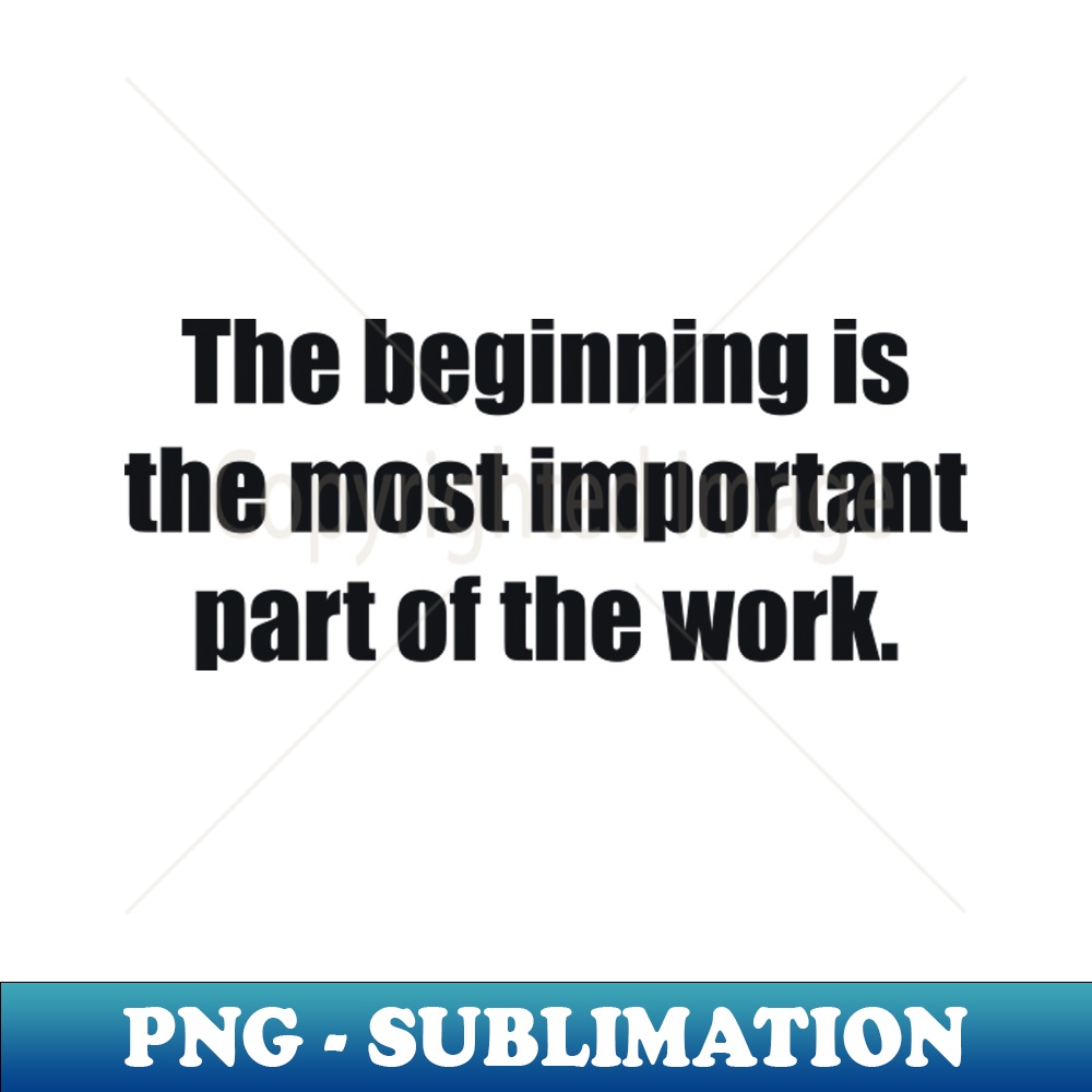 The beginning is the most important part of the work - PNG S | Inspire ...