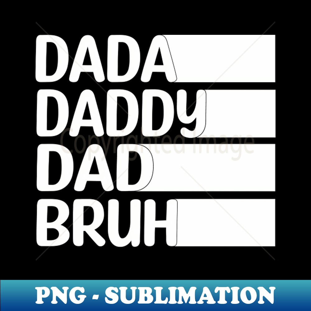 dada daddy dad bruh - PNG Sublimation Digital Download - Tra | Inspire Uplift