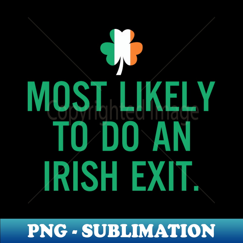 Most Likely To Do An Irish Exit - PNG Transparent Sublimatio | Inspire ...