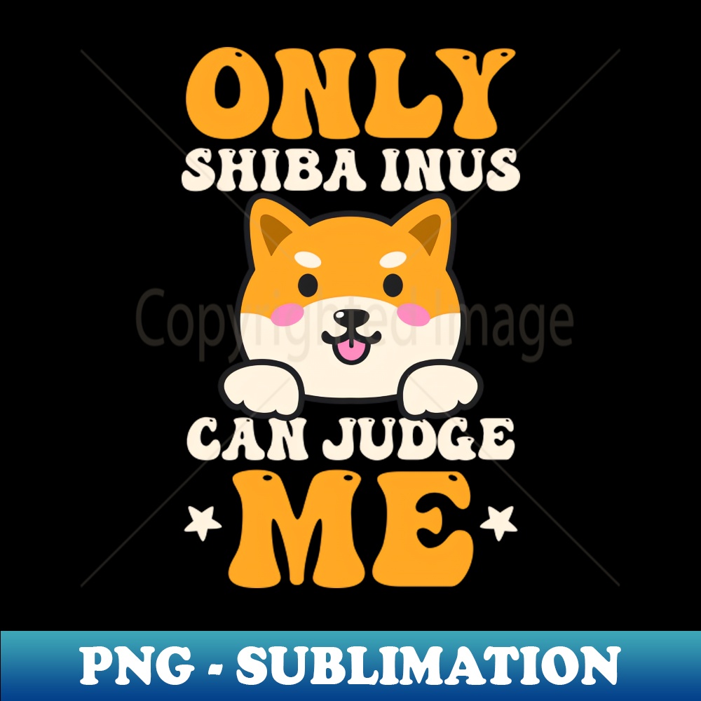 Shiba Inu Shirt Only Shiba Inus Can Judge Me - Digital Subl | Inspire ...