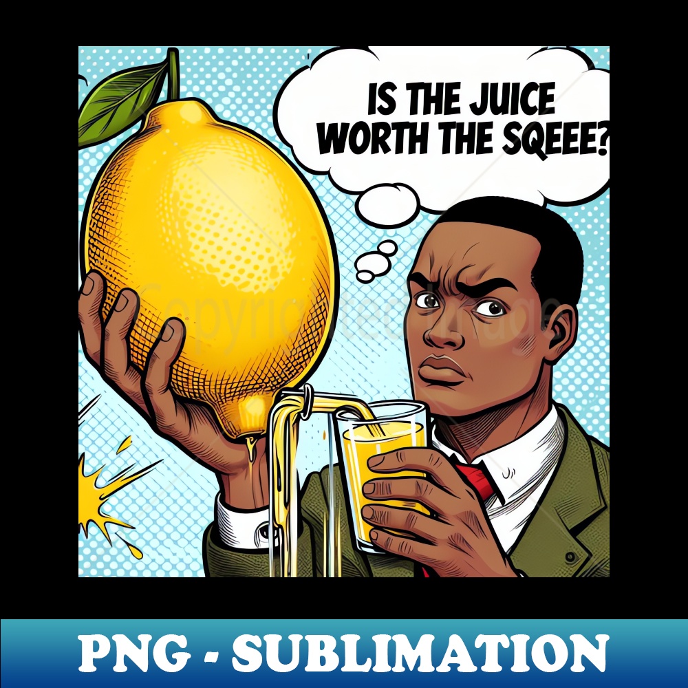 Is the juice worth the squeeze - Exclusive Sublimation Digit | Inspire ...