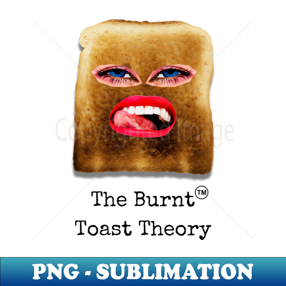 The Burnt Toast Theory - Artistic Sublimation Digital File - | Inspire ...