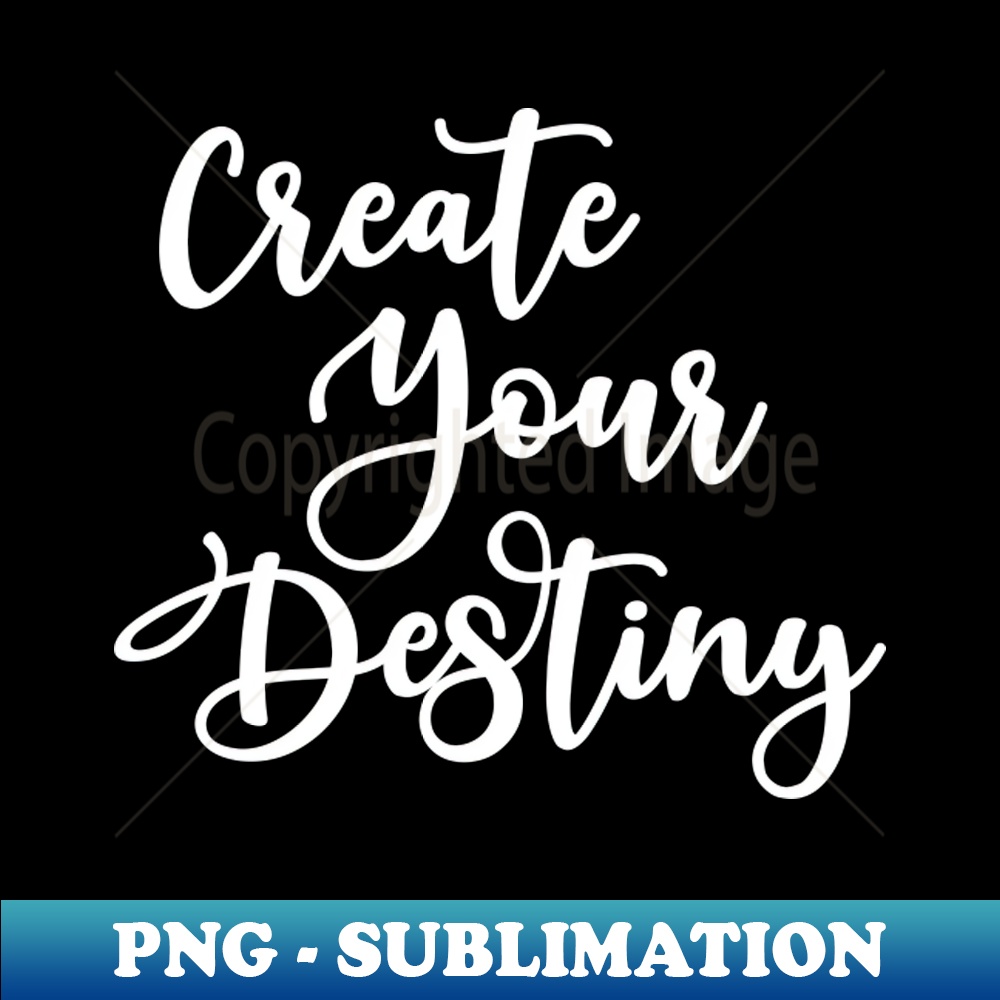 Create Your Destiny - Aesthetic Sublimation Digital File - D | Inspire ...