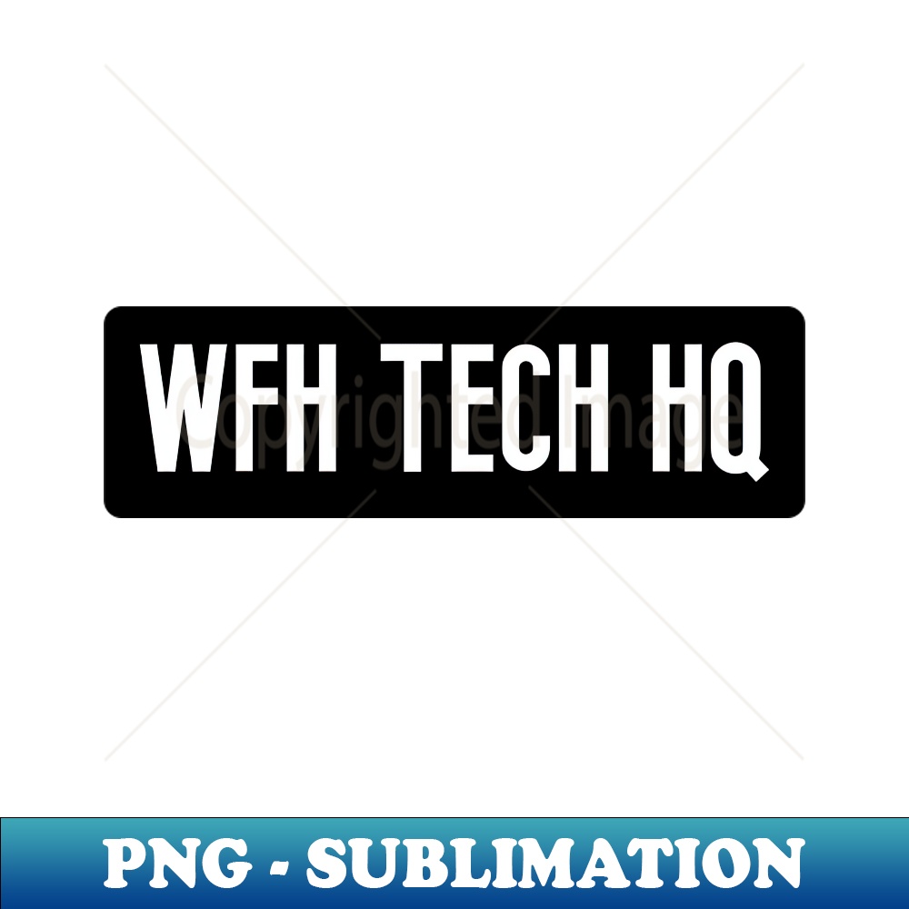 WFH Tech HQ - High-Resolution PNG Sublimation File - Capture | Inspire ...