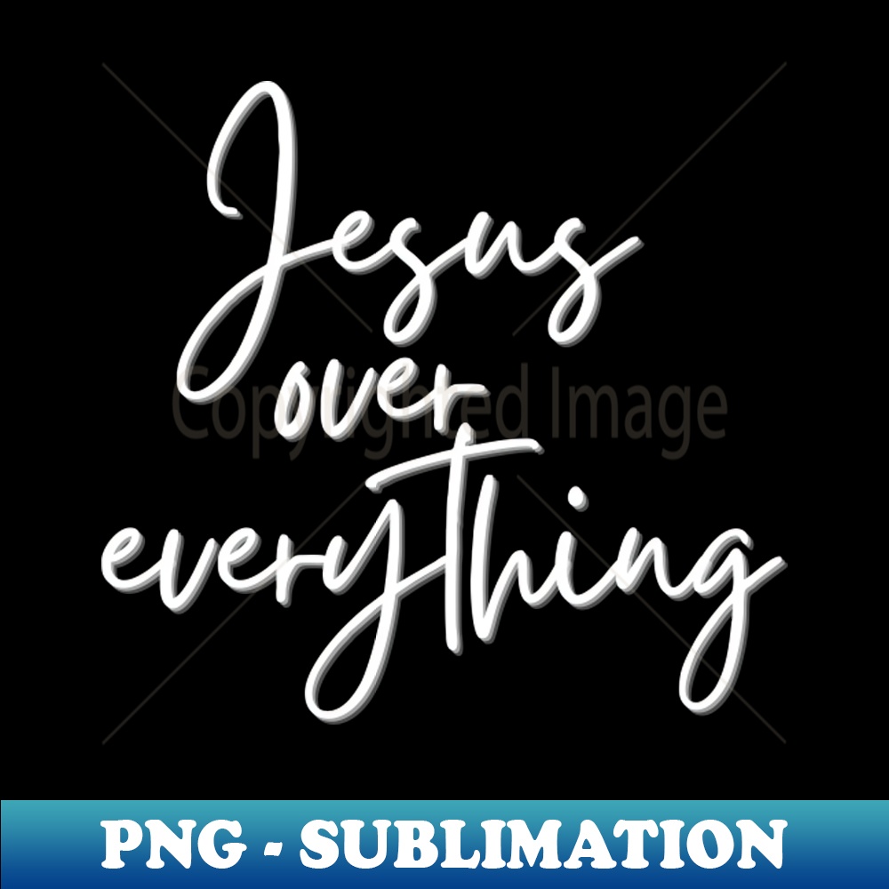 Jesus Over Everything - PNG Sublimation Digital Download - U | Inspire ...