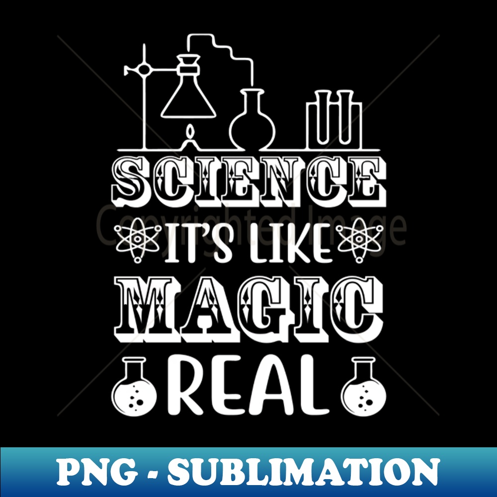 science it is like magic but real - Modern Sublimation PNG F - Inspire ...