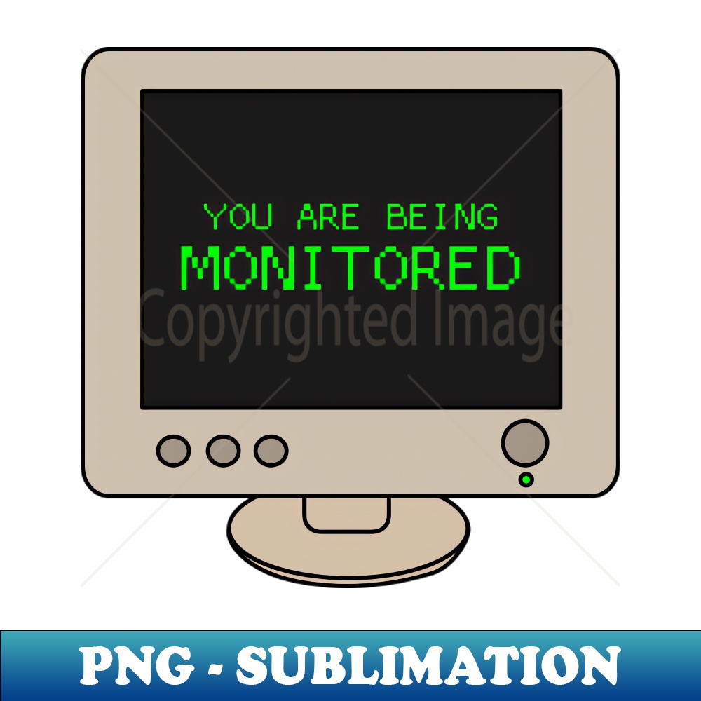 You are being monitored - PNG Transparent Sublimation Design | Inspire ...