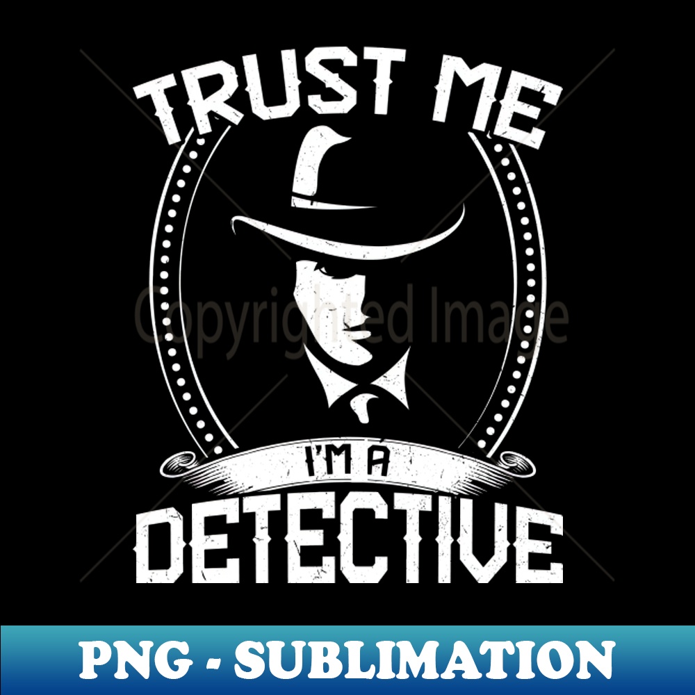 Trust Me Im A Detective - PNG Sublimation Digital Download - | Inspire ...