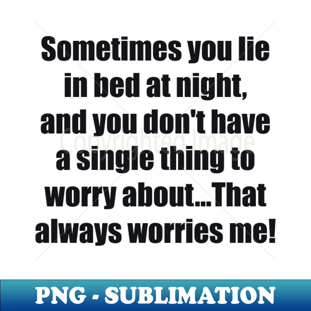 Sometimes you lie in bed at night and you dont have a single | Inspire ...
