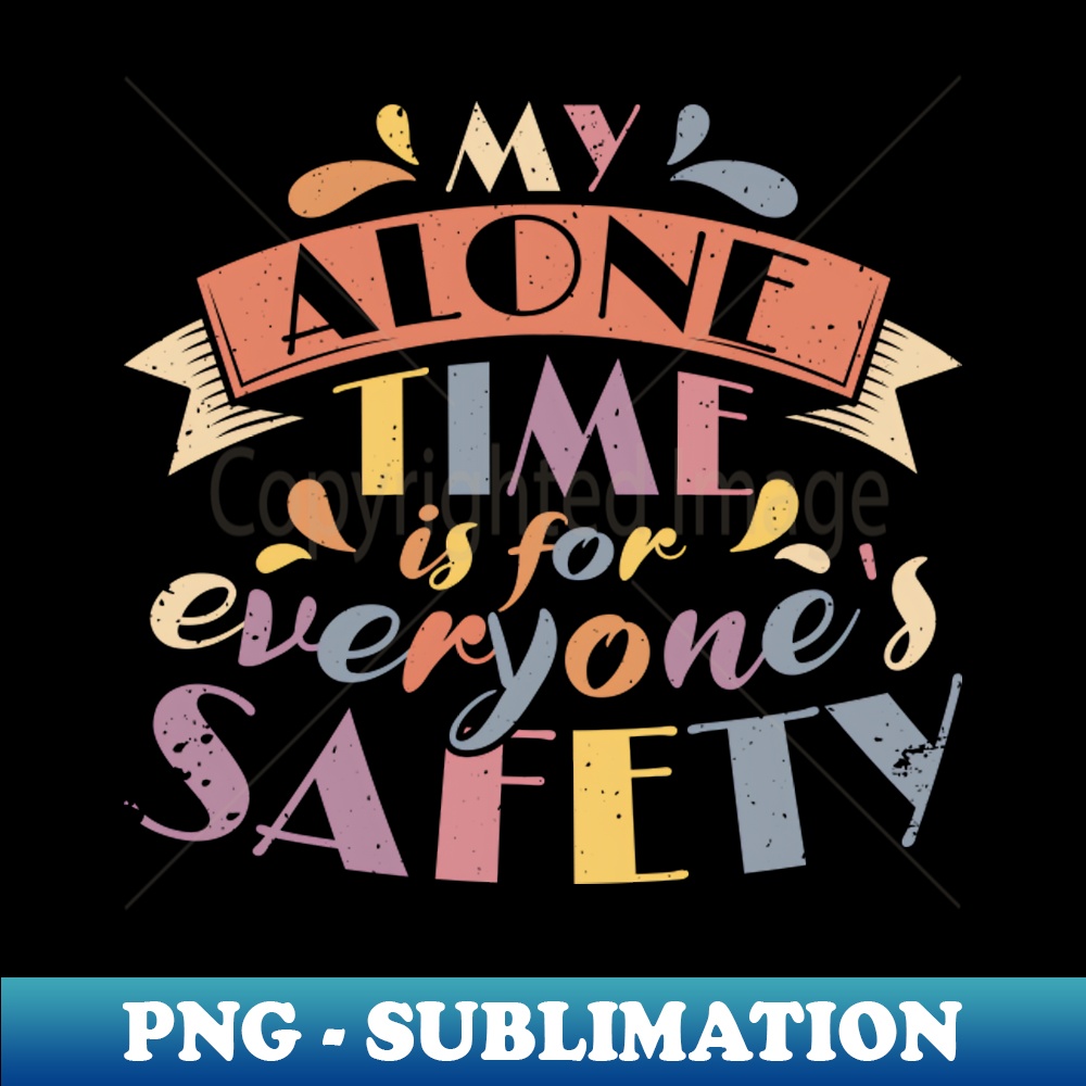 my alone time is for everyones safety Funny - PNG Transparen | Inspire ...