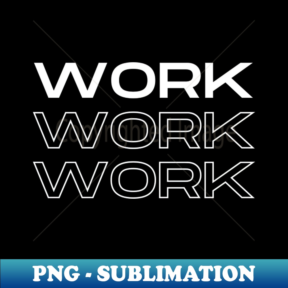 work - PNG Transparent Sublimation Design - Transform Your S - Inspire ...
