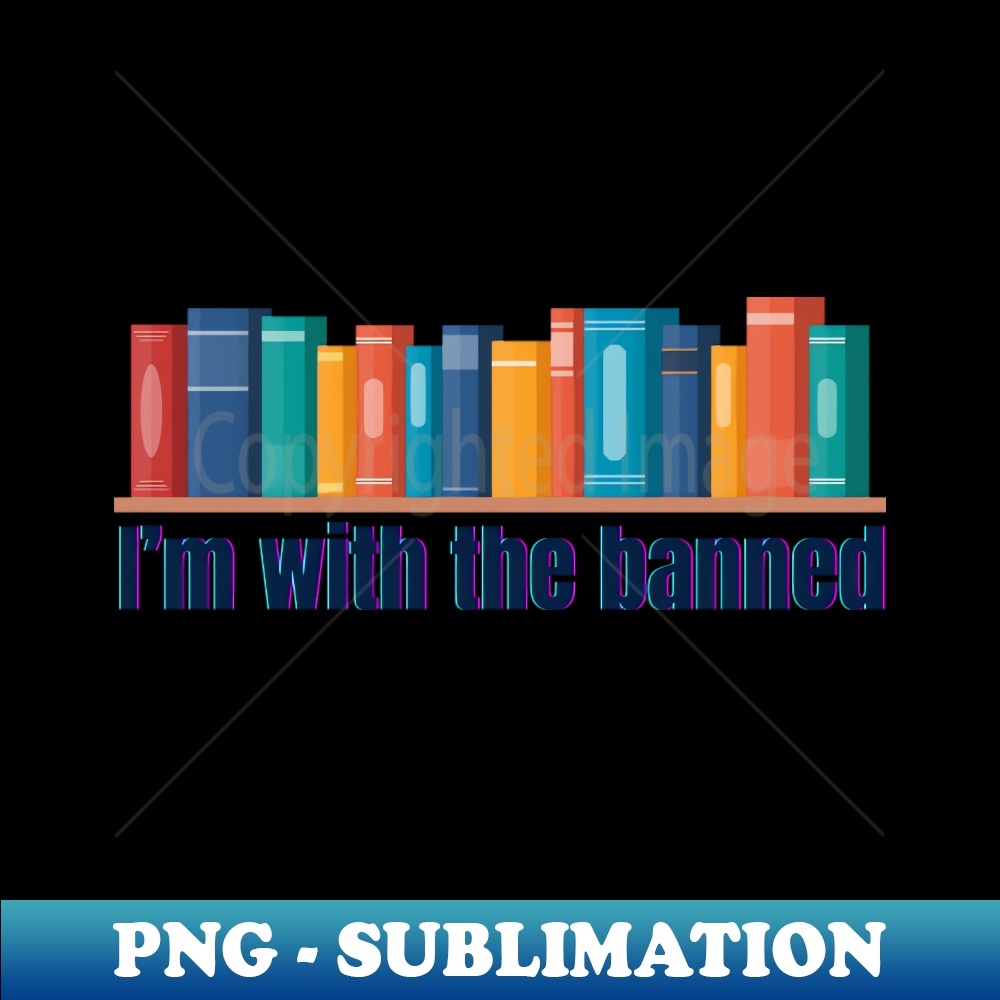 Im with the banned books - Exclusive PNG Sublimation Downloa | Inspire ...