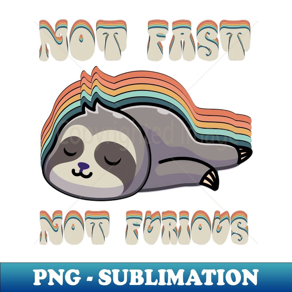 Not Fast Not Furious sloth funny - Retro PNG Sublimation Dig | Inspire ...