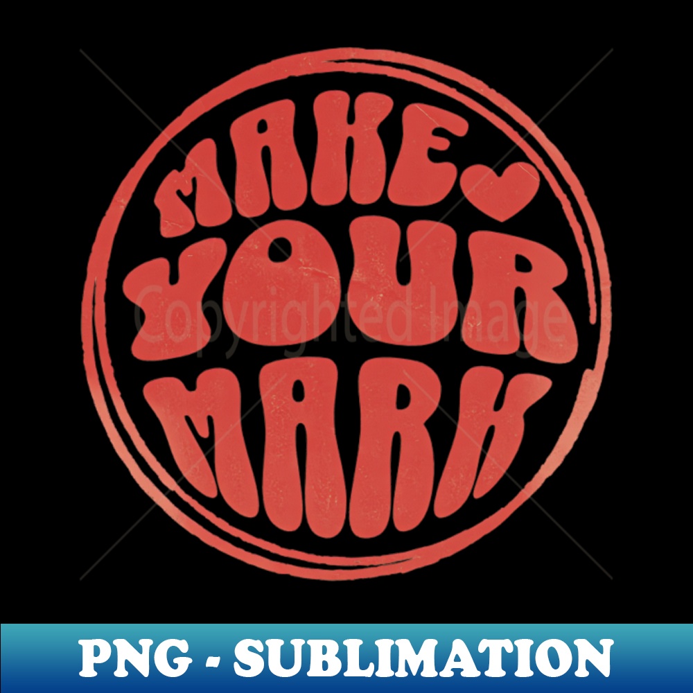 Encouraging Quotes - Make Your Mark - Premium PNG Sublimatio | Inspire ...