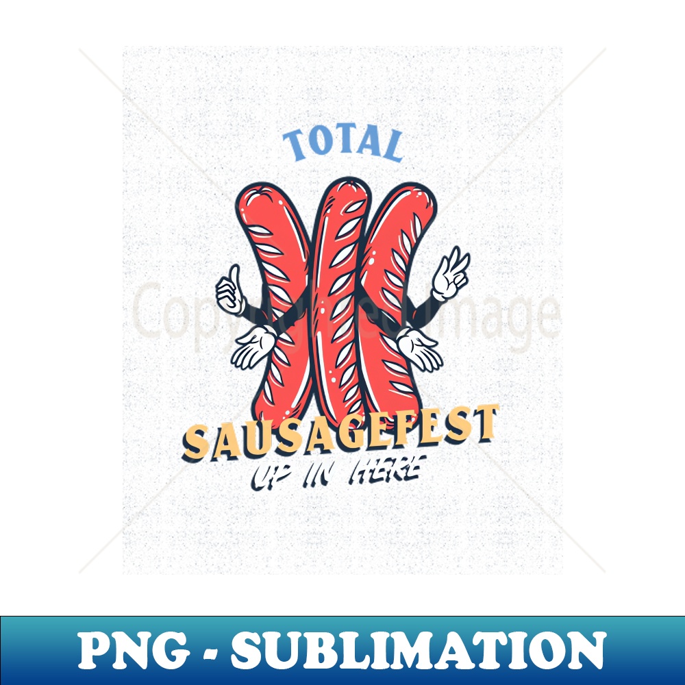 Total Sausagefest - Premium PNG Sublimation File - Bold & Ey | Inspire Uplift
