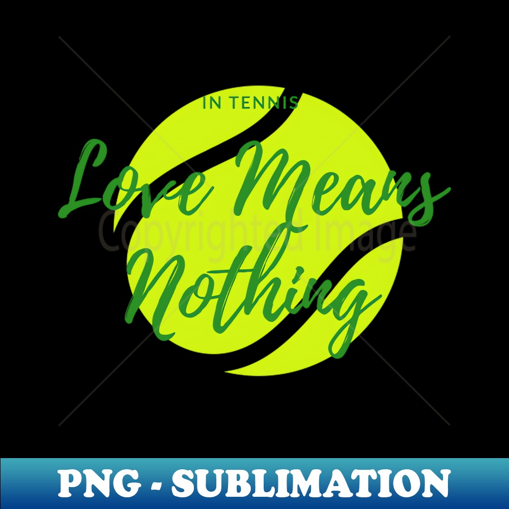 In Tennis Love Means Nothing - Decorative Sublimation PNG Fi | Inspire ...