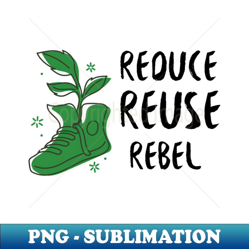 Reduce Reuse Rebel Sustainability - PNG Transparent Sublimat - Inspire ...
