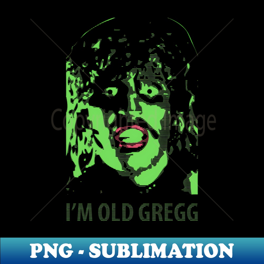 Im Old Gregg - Exclusive PNG Sublimation Download - Bring Yo | Inspire ...